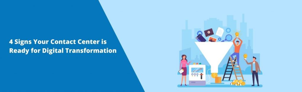 Blog | 4 Signs Your Contact Center is Ready for Digital Transformation ...