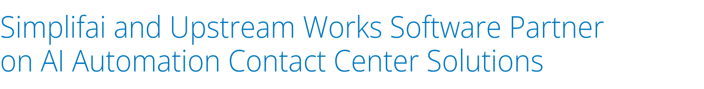 Simplifai and Upstream Works on AI Automation Upstream Works