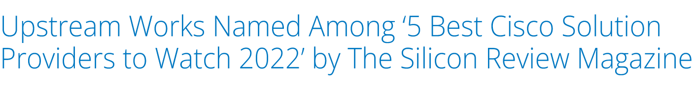 5 Best Cisco Solution Providers to Watch 2022 Upstream Works