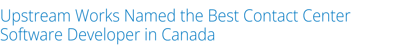 Best Contact Center Software Developer – Canada Upstream Works