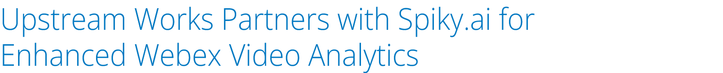 Upstream Works Partners with Spiky.ai Upstream Works