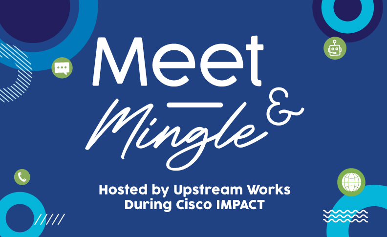Meet Mingle With Upstream Works During Cisco Impact Upstreamworks